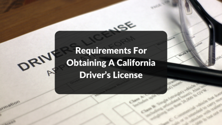 Requirements For Obtaining A California Driver’s License - DrivingTips.com