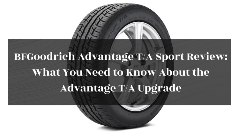 BFGoodrich Advantage T/A Sport Review: What You Need to Know About the ...
