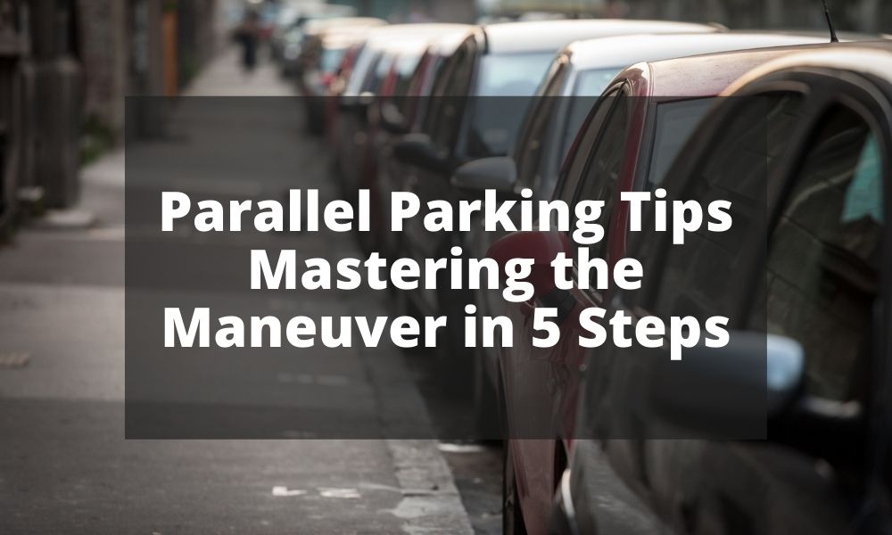 Parallel Parking Tips - Mastering the Maneuver in 5 Steps